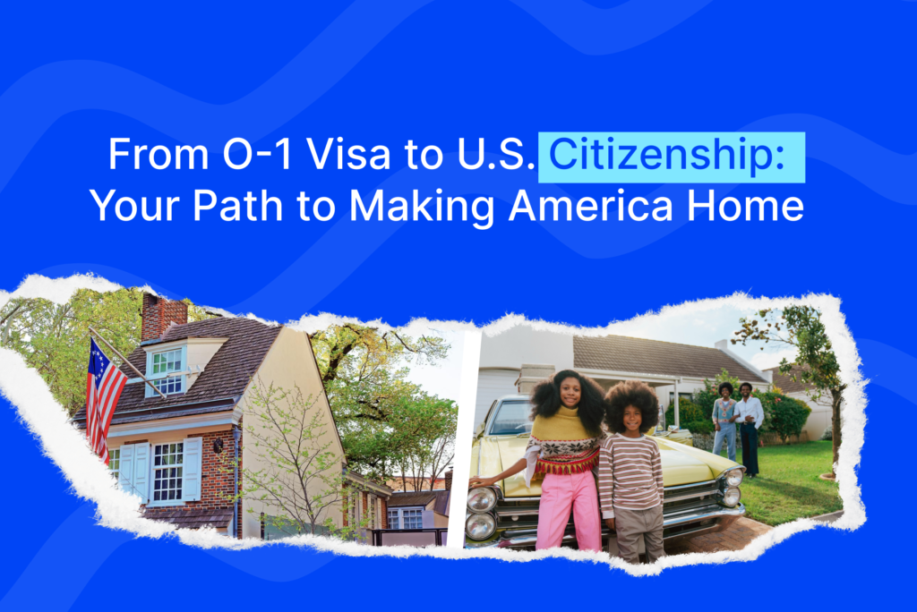 From O-1 Visa to U.S. Citizenship: Your Path to Making America Home ...