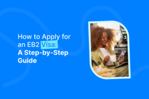 How to Apply for an EB2 Visa: A Step-by-Step Guide - Veripass Blog