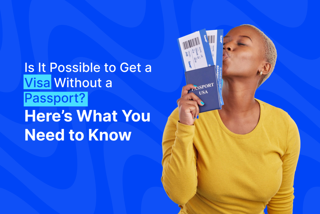 Is It Possible to Get a Visa Without a Passport? Here’s What You Need ...