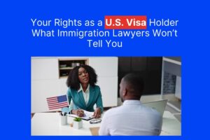 Your U.S. Visa Holder Rights—What Immigration Lawyers Won’t Tell You ...